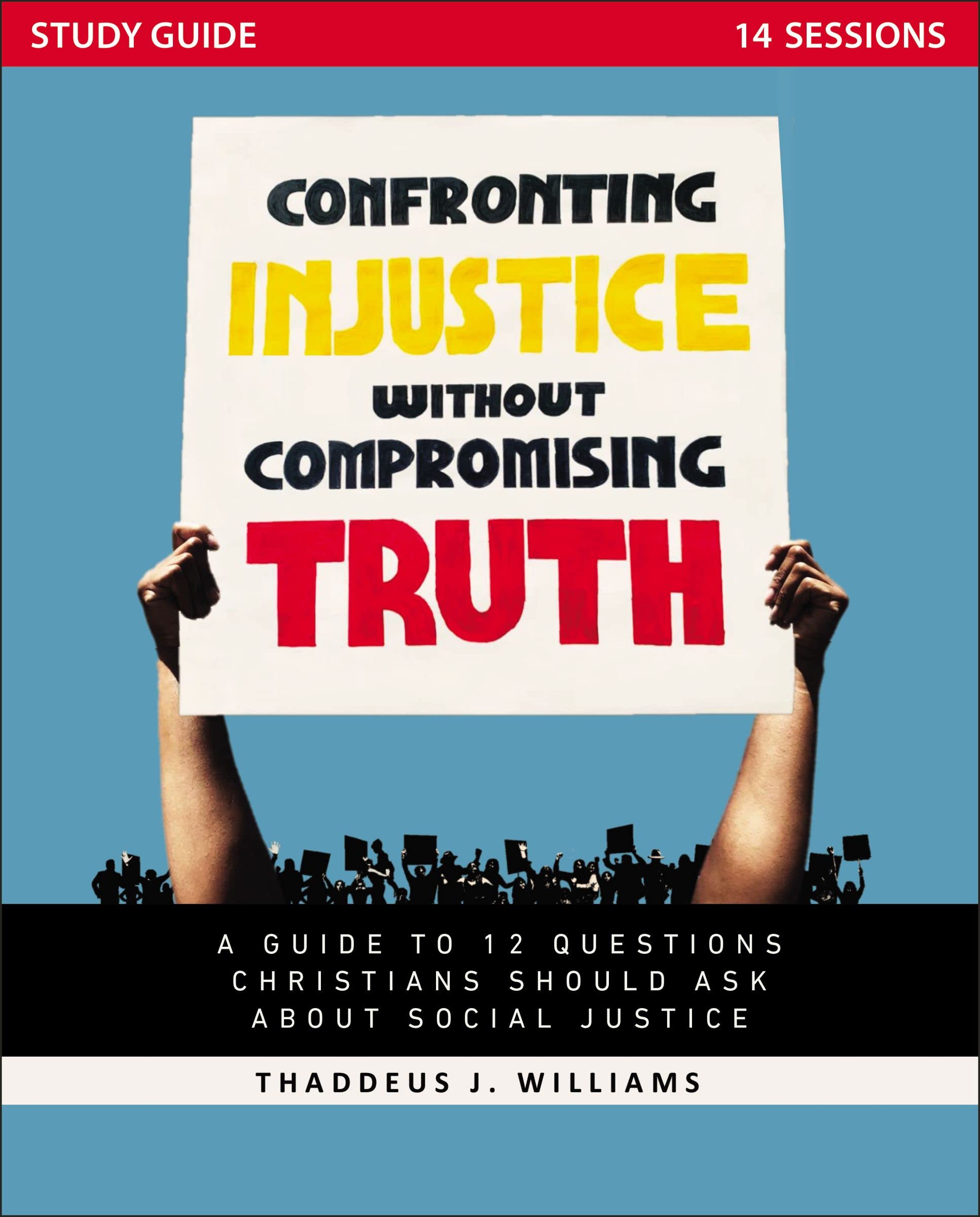 Confronting Injustice without Compromising Truth Study Guide: A Guide ...