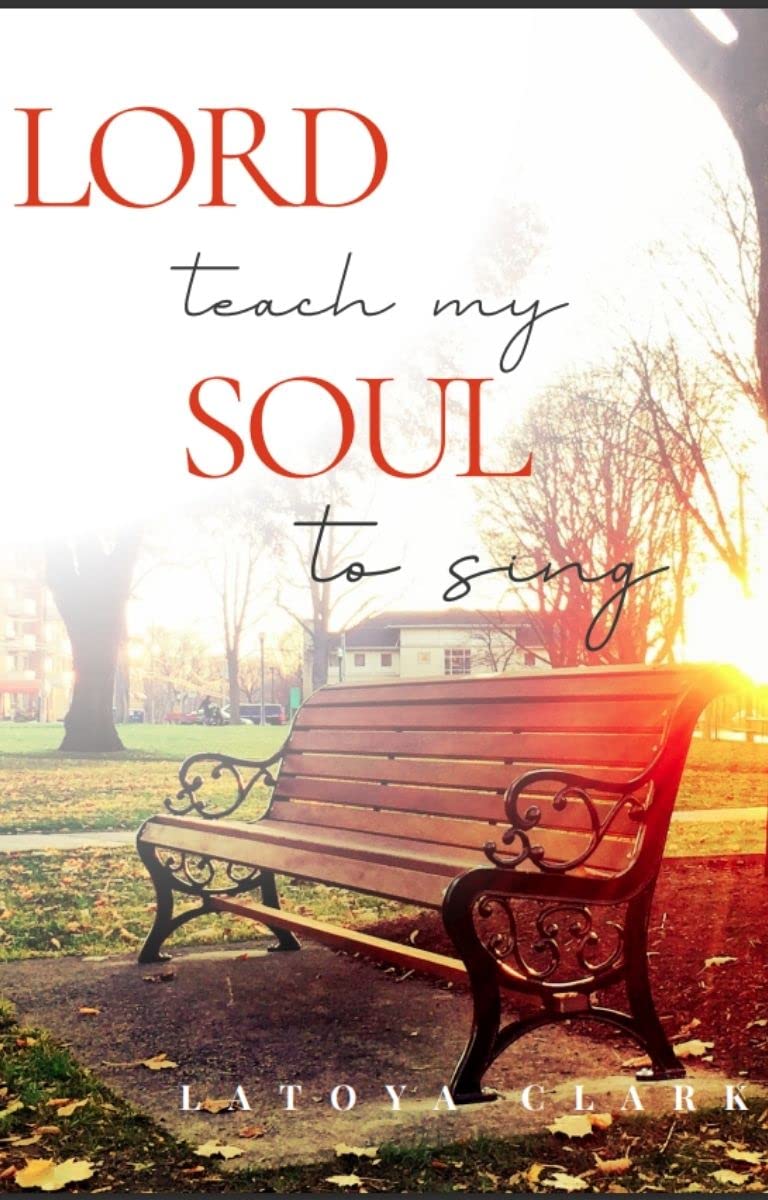 LORD Teach my Soul to Sing by Latoya Clark | Goodreads