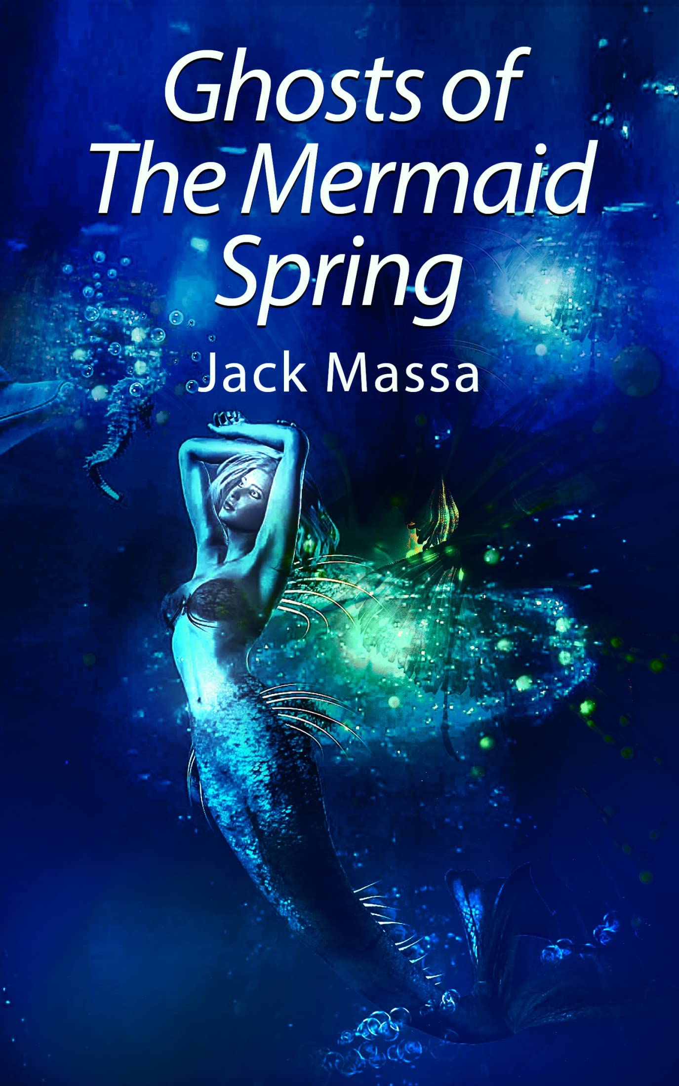 Ghosts of the Mermaid Spring by Jack Massa | Goodreads