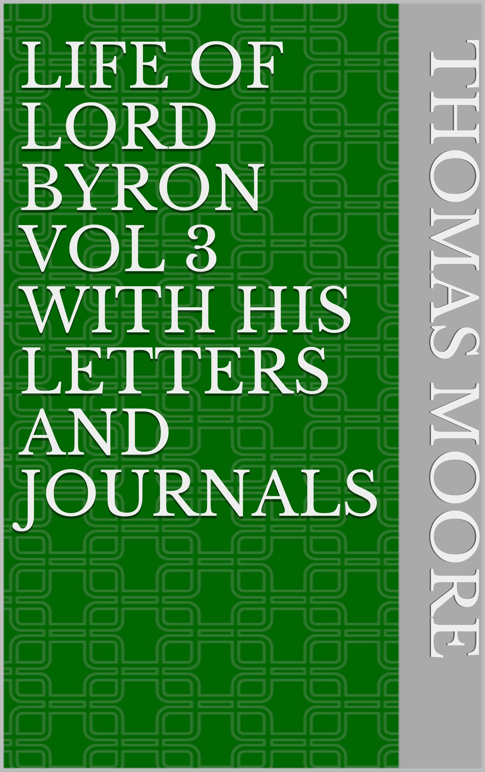 Life of Lord Byron Vol 3 With His Letters and Journals by Lord Byron ...