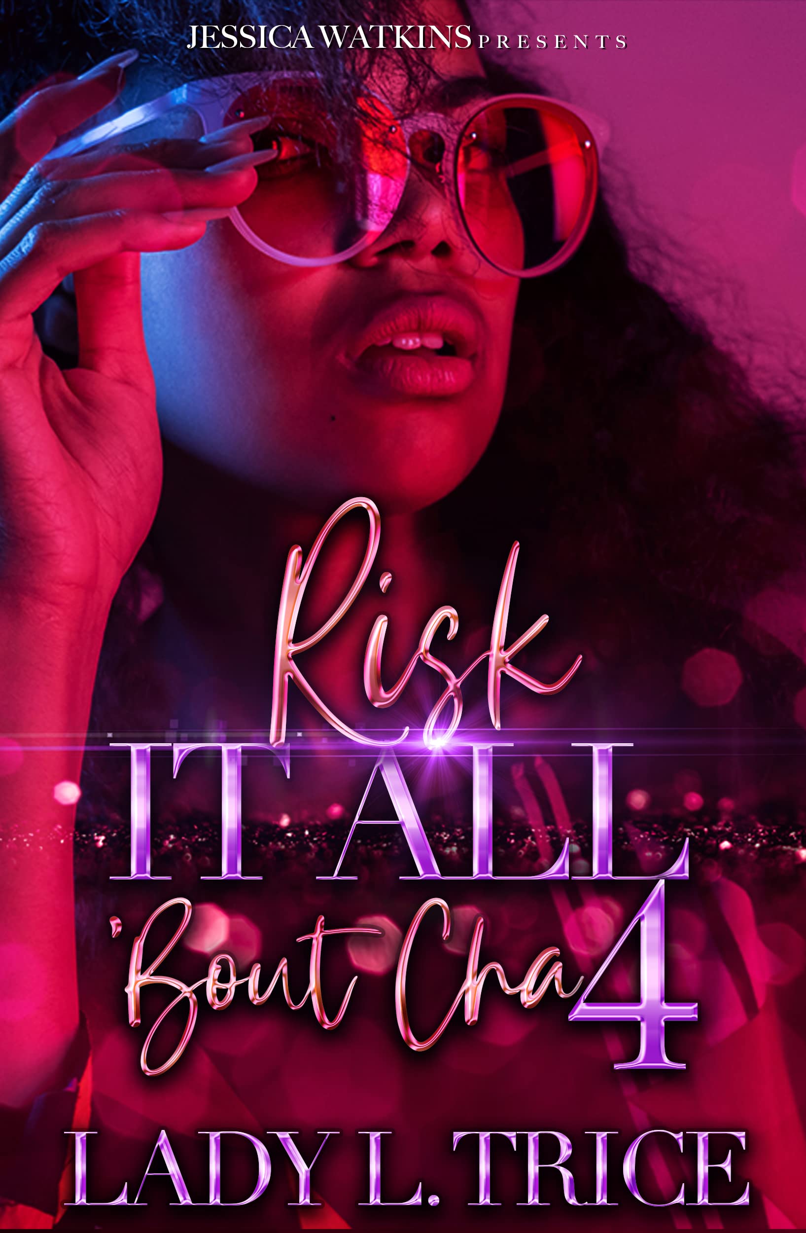 Risk It All 'Bout Cha 4: The Finale by Lady L. Trice | Goodreads