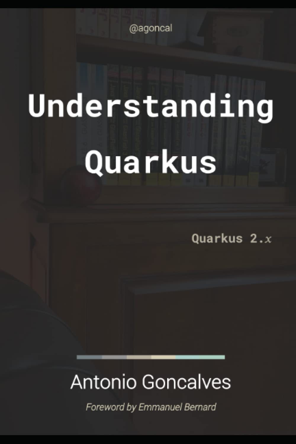 Understanding Quarkus: Quarkus 2.x by Antonio Gonçalves | Goodreads
