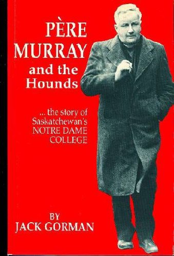 Pere Murray and the Hounds : The Story of Saskatchewan's Notre Dame ...