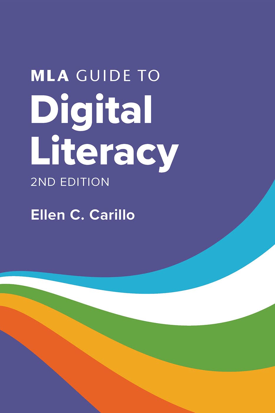 MLA Guide to Digital Literacy (MLA Guides) by Ellen C. Carillo | Goodreads