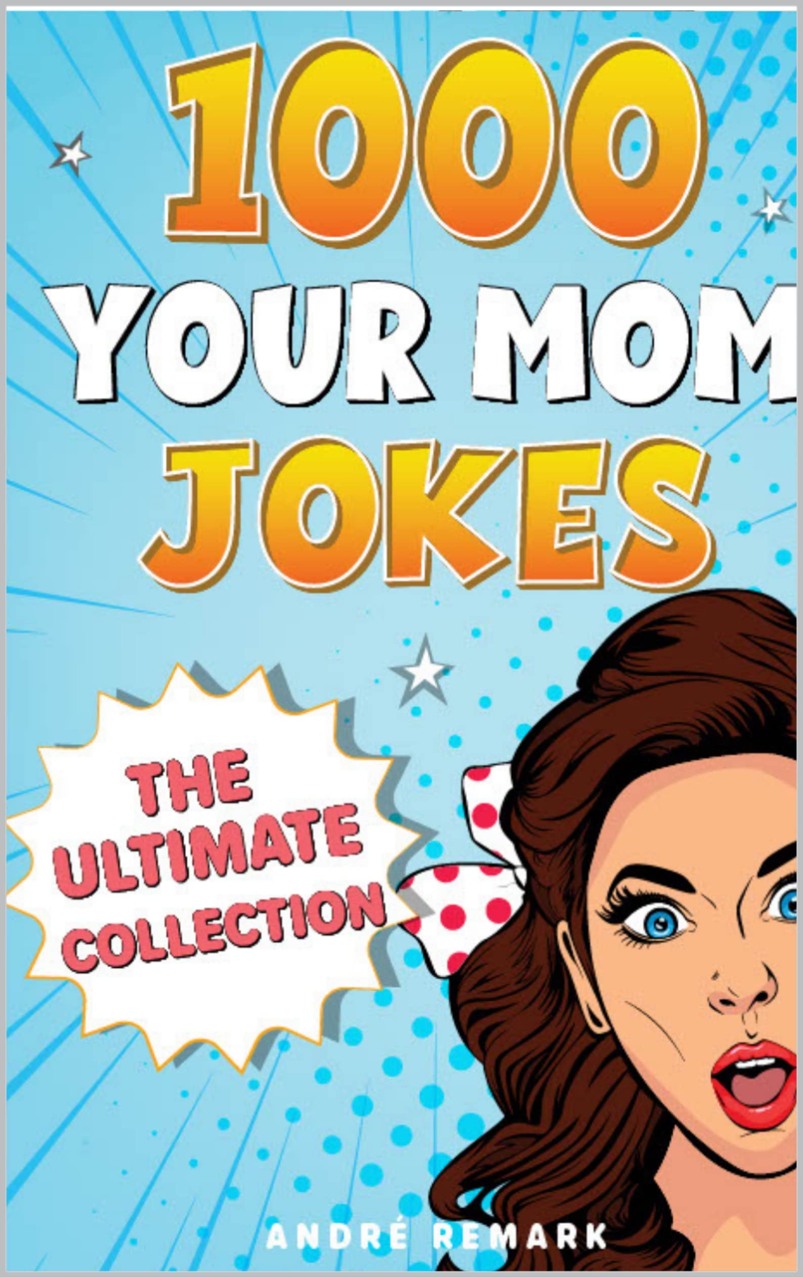 1000 Your Mom Jokes: The ultimate collection by André Remark | Goodreads