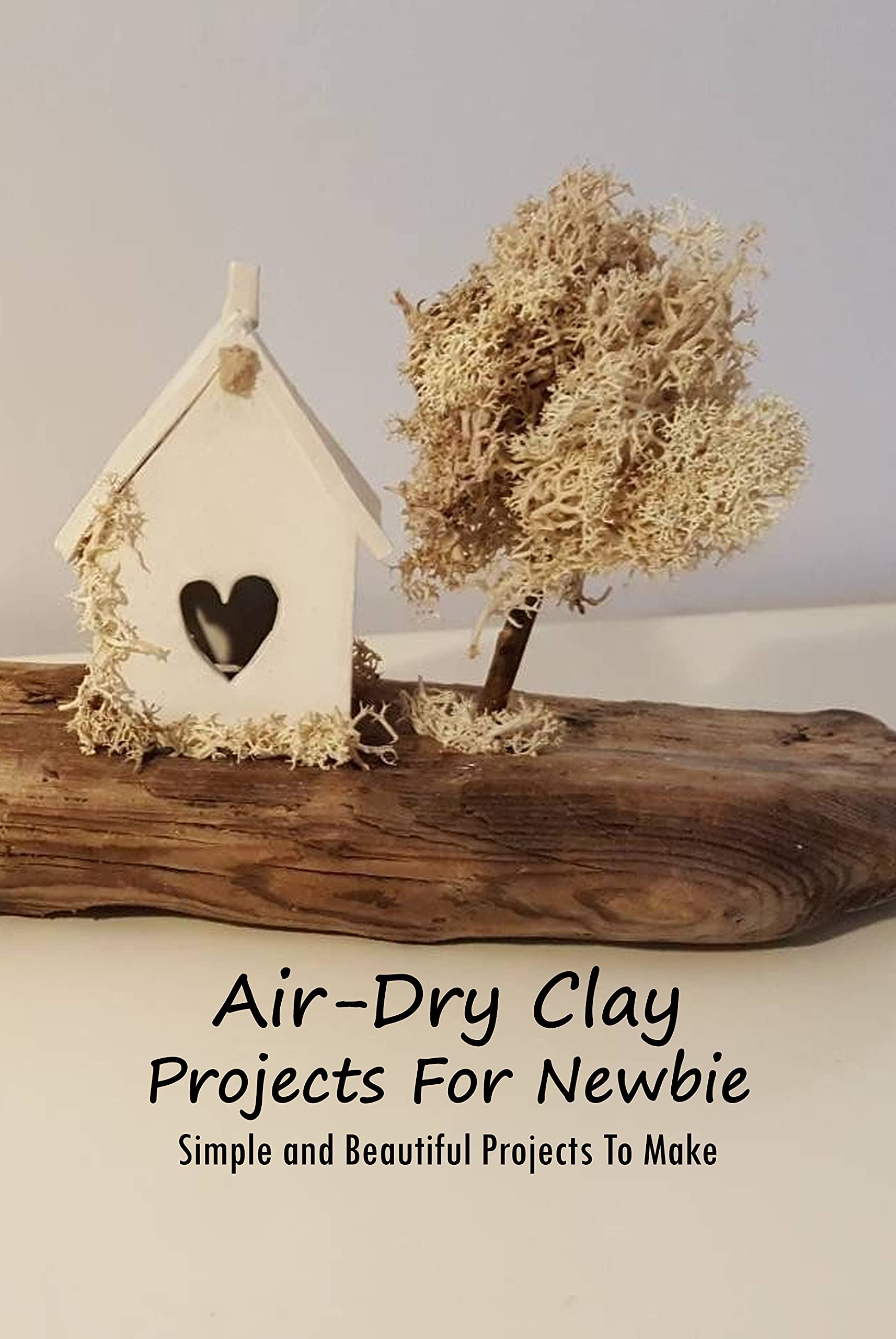 Air-Dry Clay Projects For Newbie: Simple and Beautiful Projects To Make ...