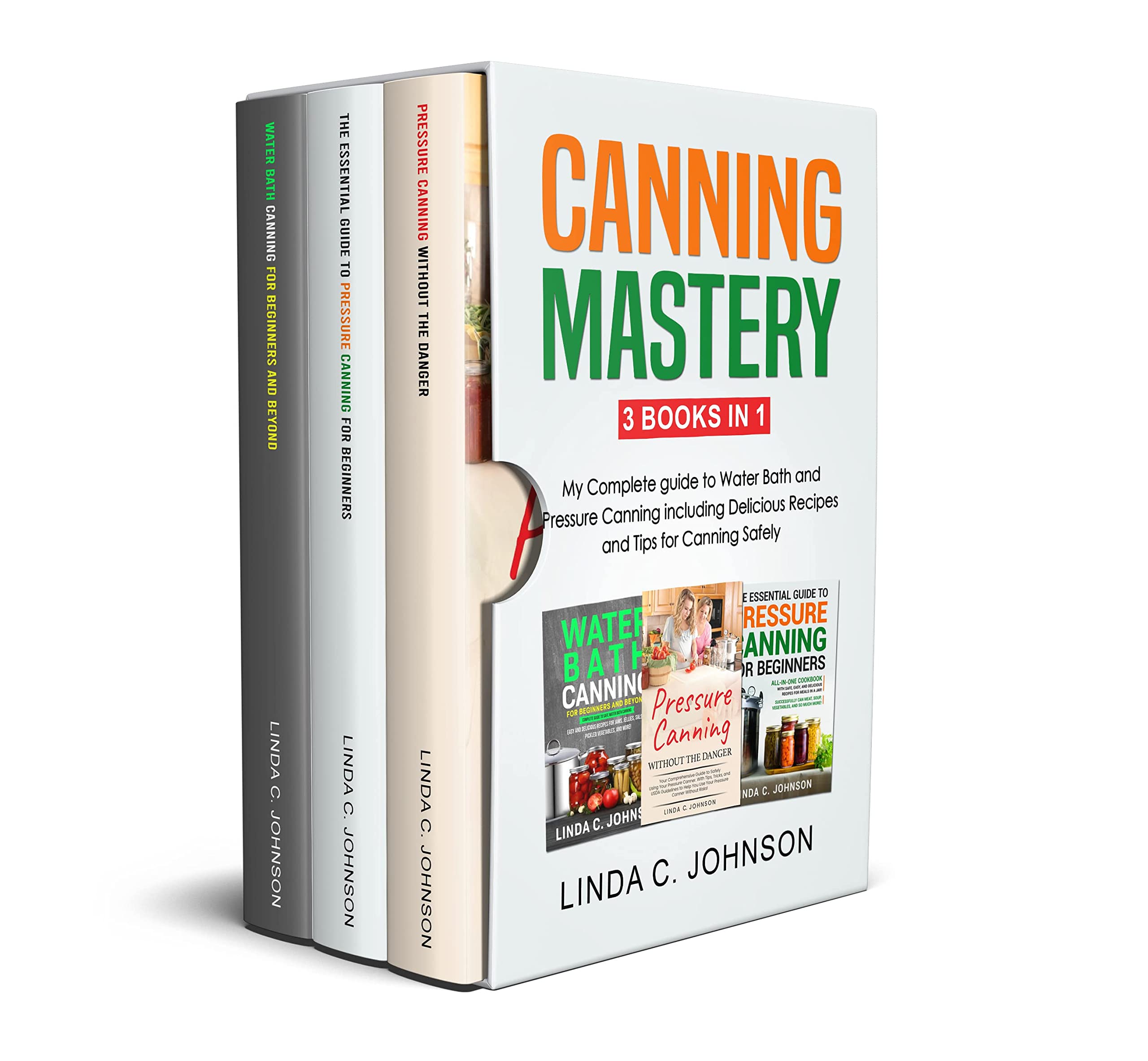 Canning Mastery : 3 Books In 1 - My Complete guide to Water Bath and Pressure Canning including ...