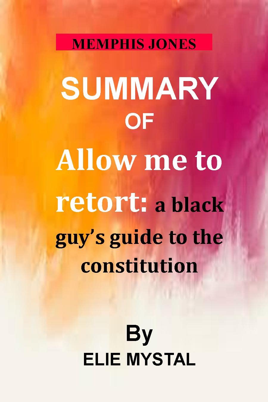 SUMMARY OF Allow Me To Retort A Black Guy s Guide To The Constitution summary-of-allow-me-to-retort-a-black-guy-s-guide-to-the-constitution
