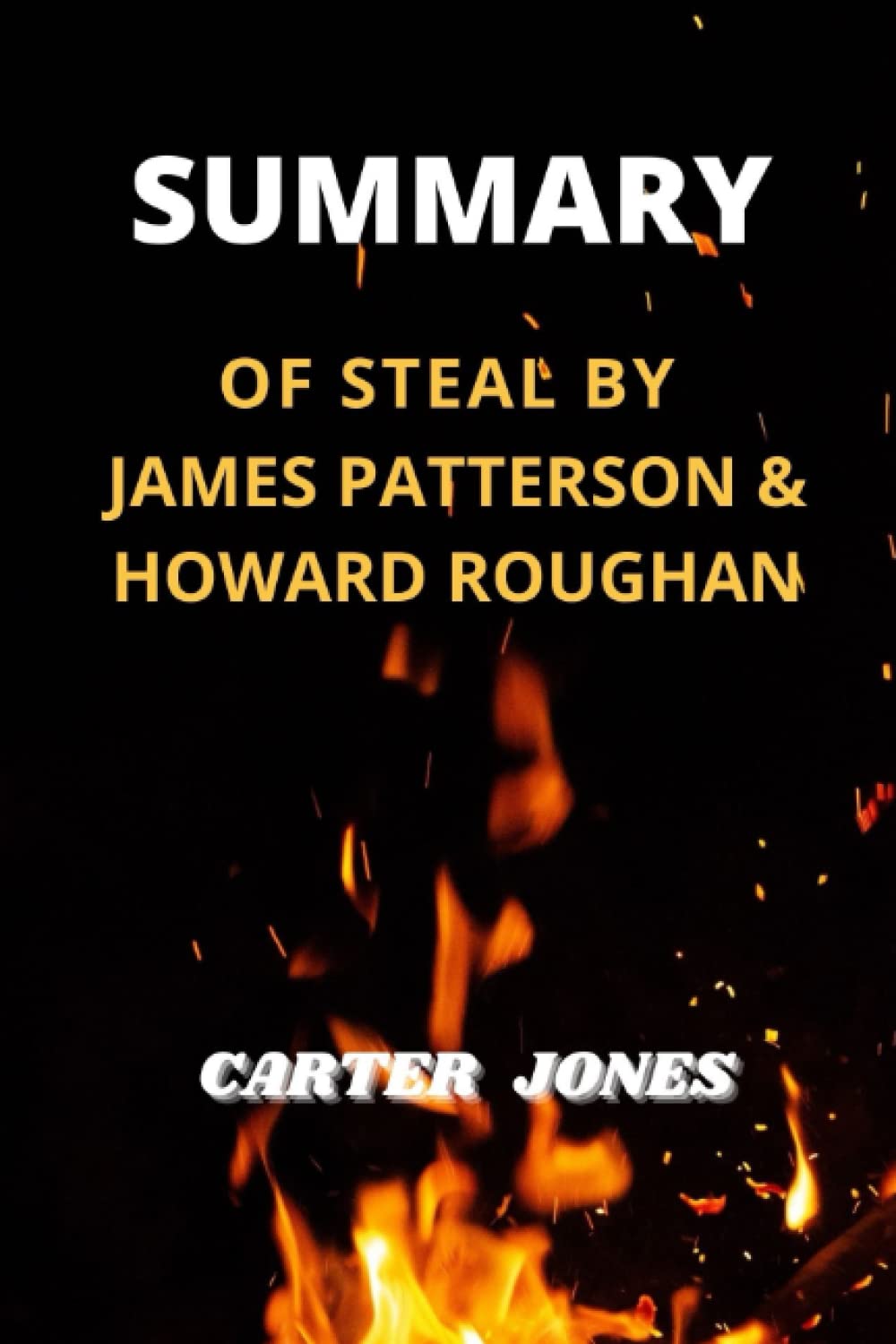 SUMMARY OF STEAL BY James Patterson & Howard Roughan by Carter Jones ...