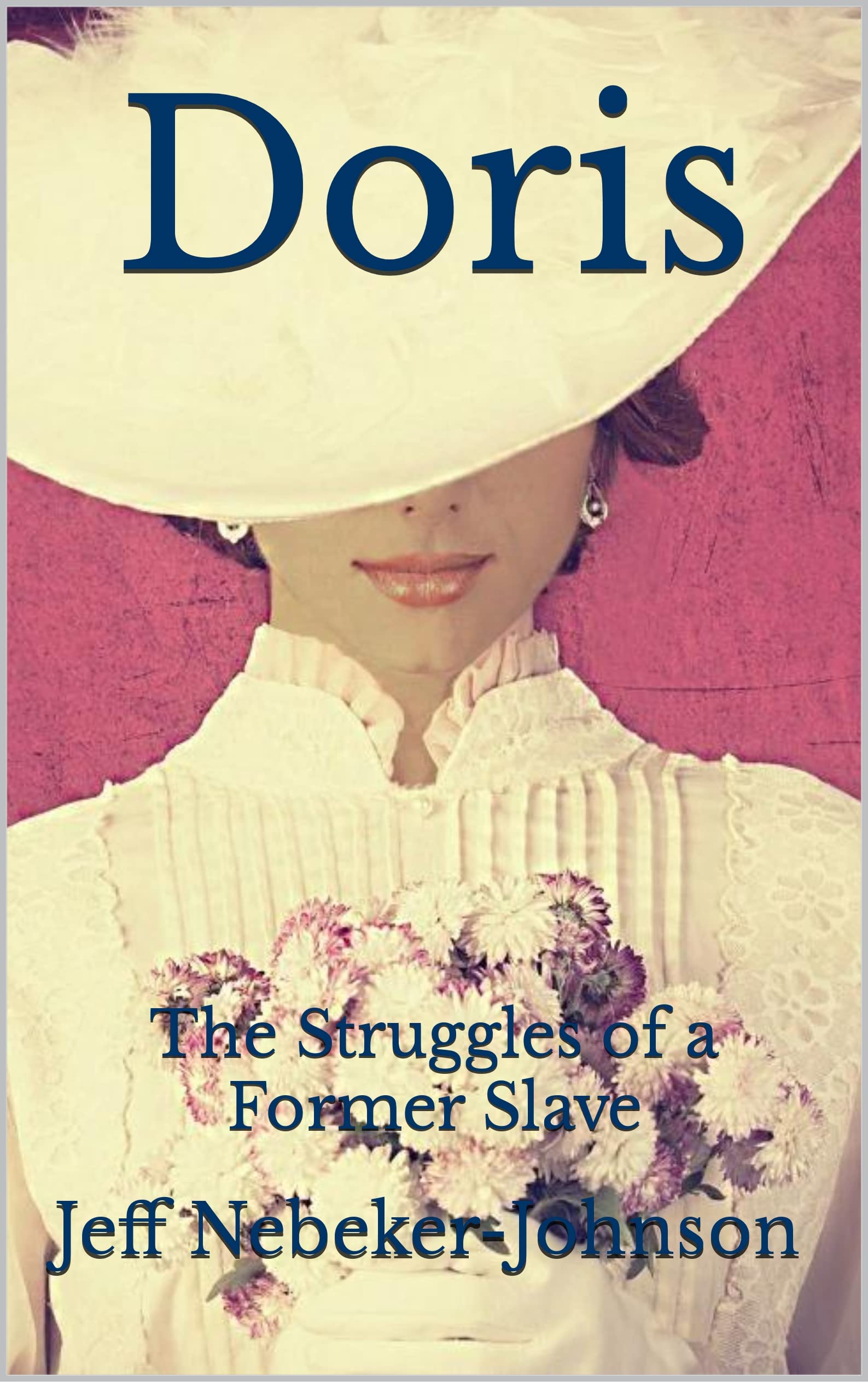 Doris: The Struggles of a Former Slave by Jeff Nebeker-Johnson | Goodreads
