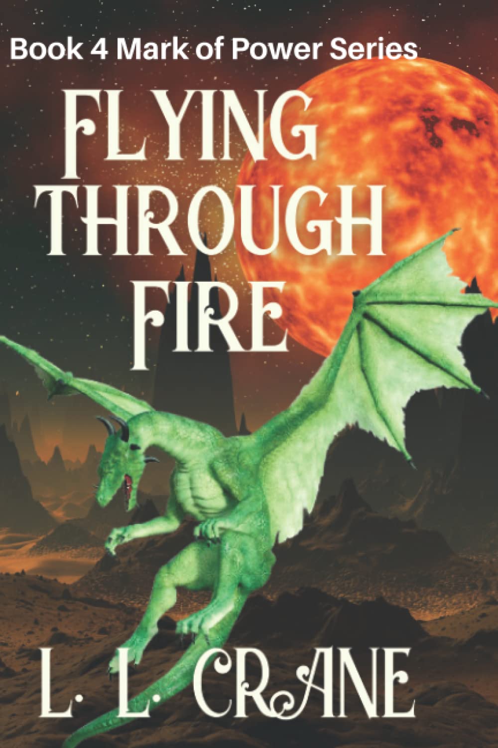 Flying Through Fire: A Dystopian Fantasy Novel by L. L. Crane | Goodreads