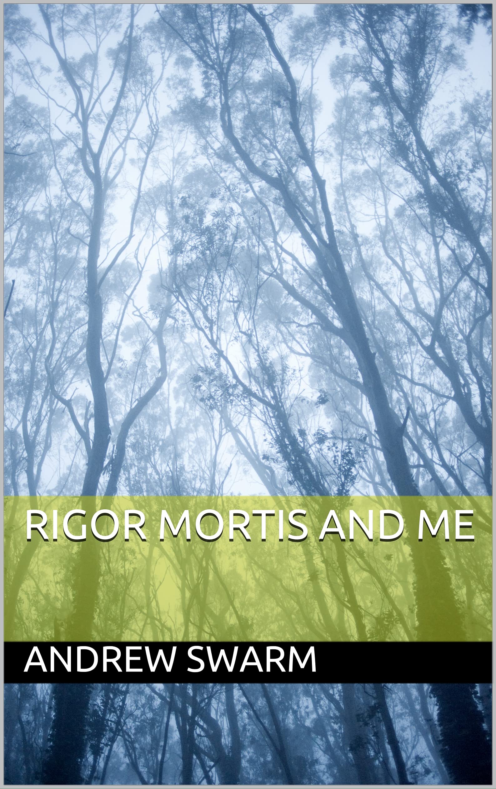 Rigor Mortis and Me by Andrew Swarm | Goodreads