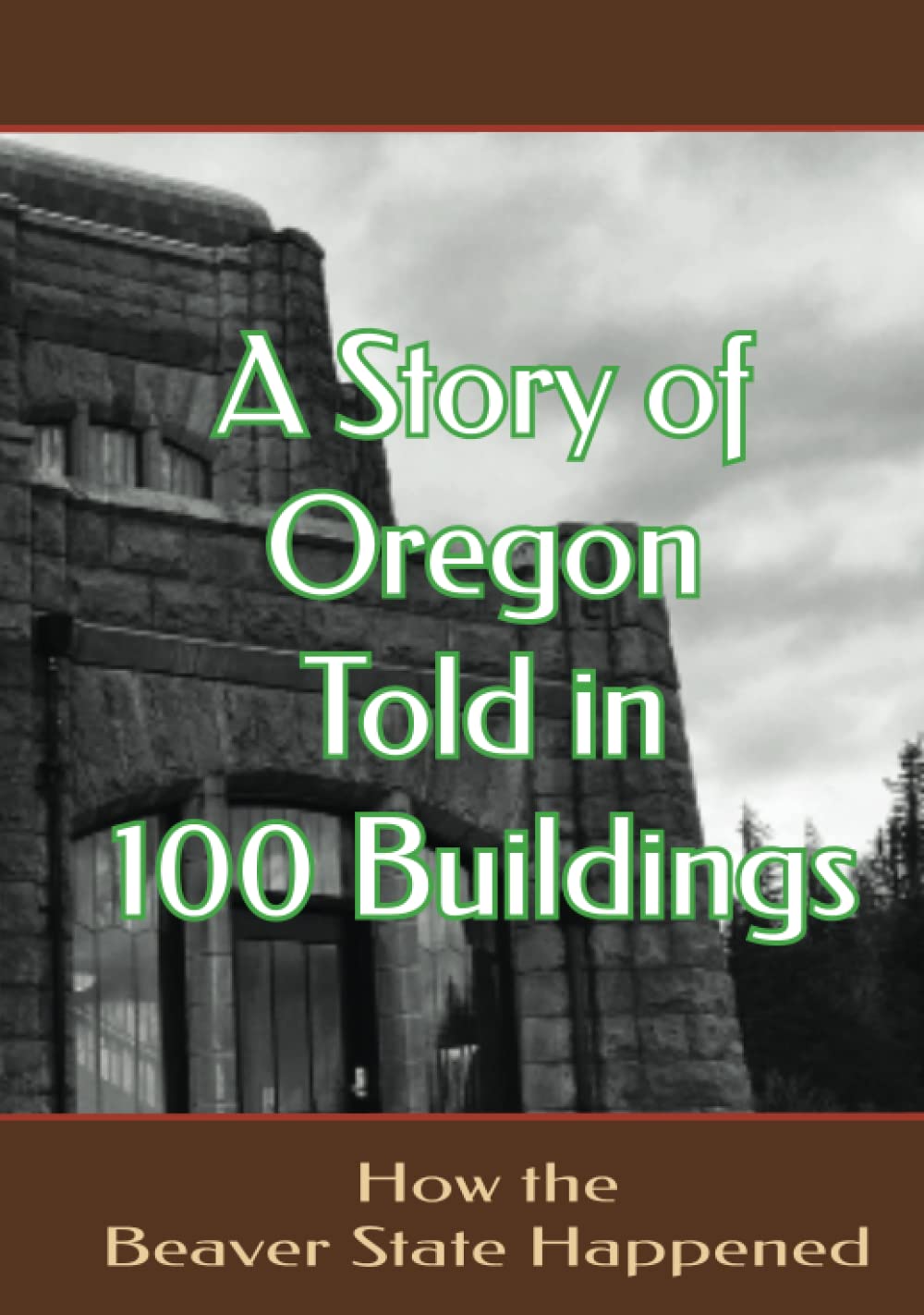 A Story of Oregon Told in 100 Buildings: How the Beaver State Happened ...