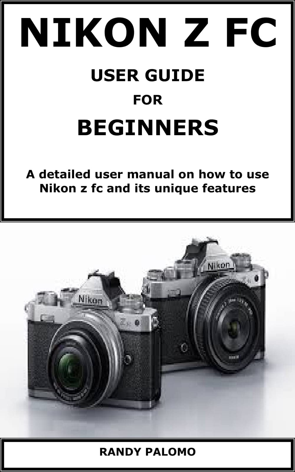 NIKON Z FC USER GUIDE FOR BEGINNERS: A detailed user manual on how to ...