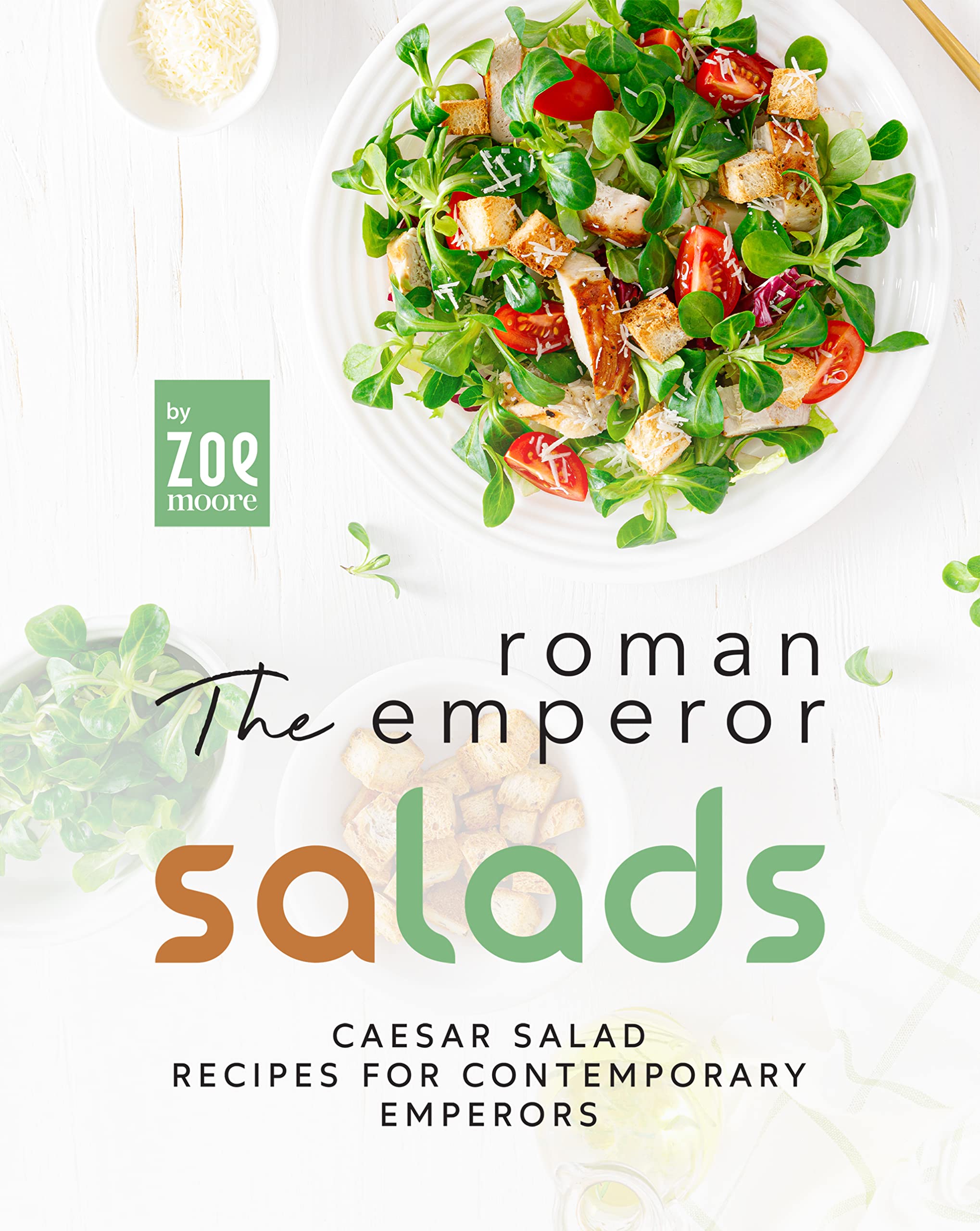 The Roman Emperor Salads: Caesar Salad Recipes for Contemporary ...