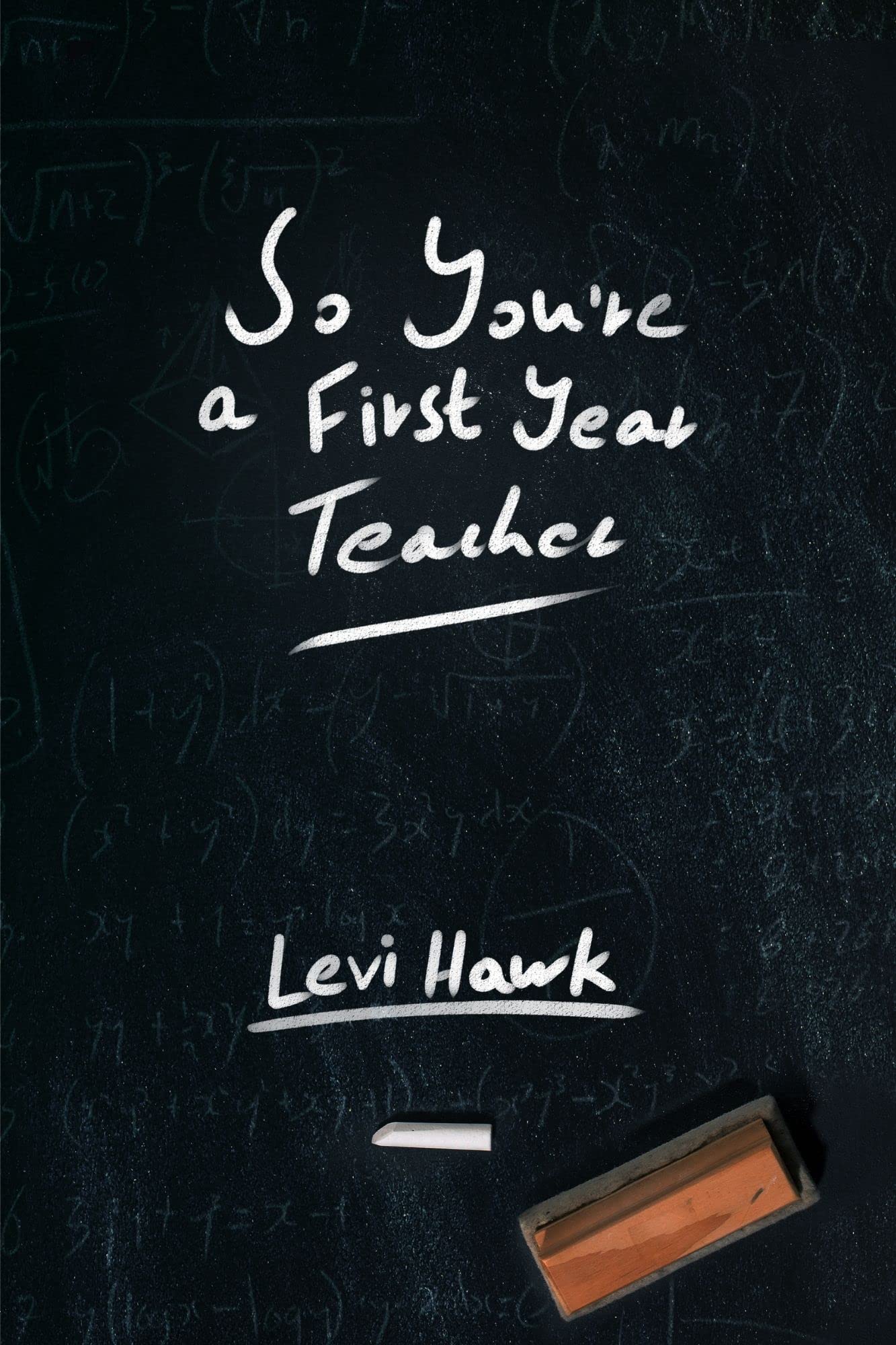 So You're A First Year Teacher by Levi Hawk | Goodreads