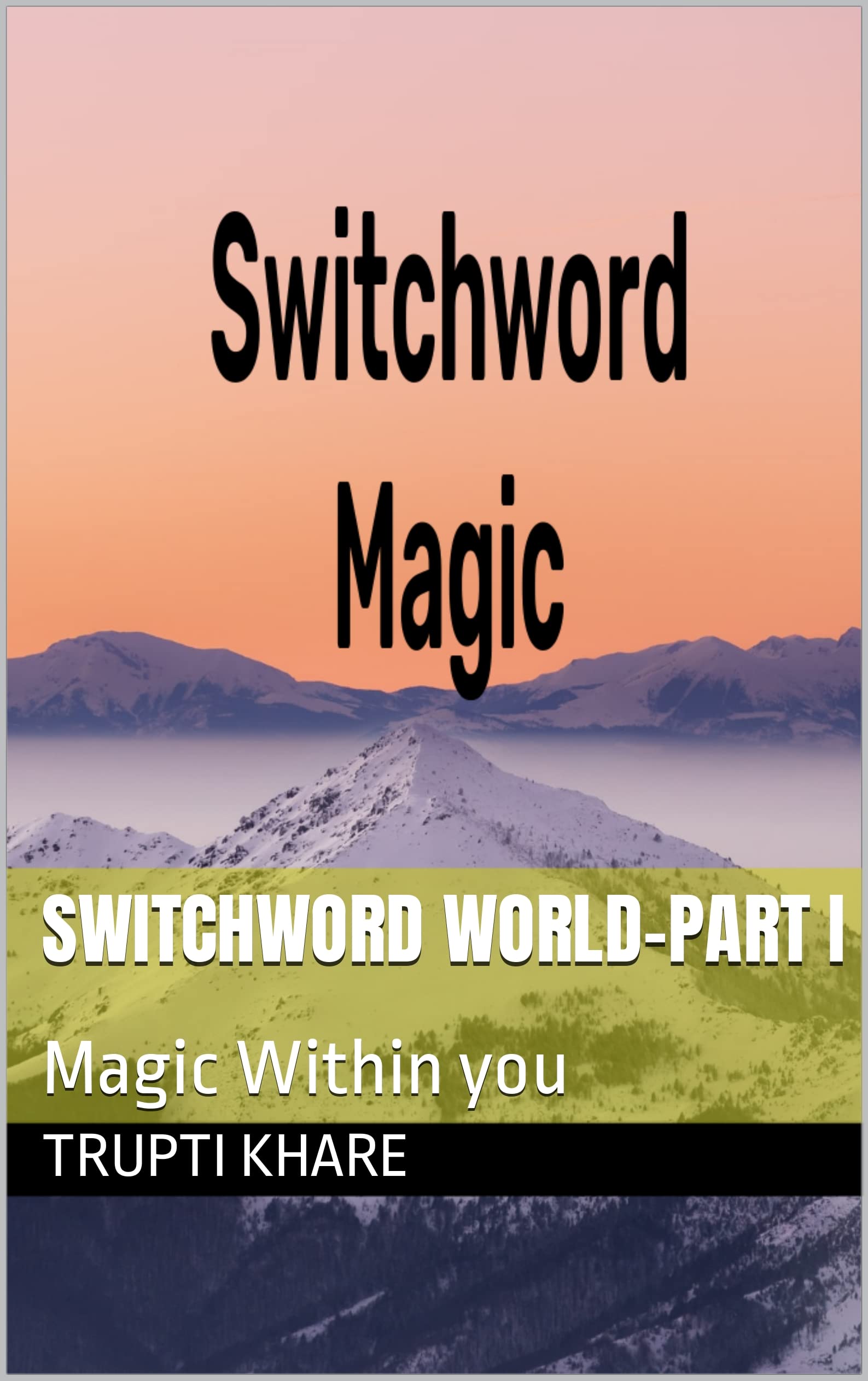 Switchword World-Part I: Magic Within you by Trupti Khare | Goodreads