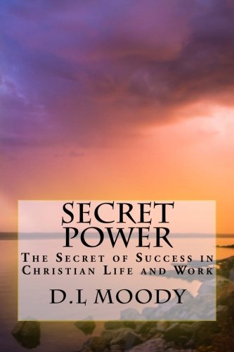 Secret Power: The Secret of Success in Christian Life and Work by D.L ...