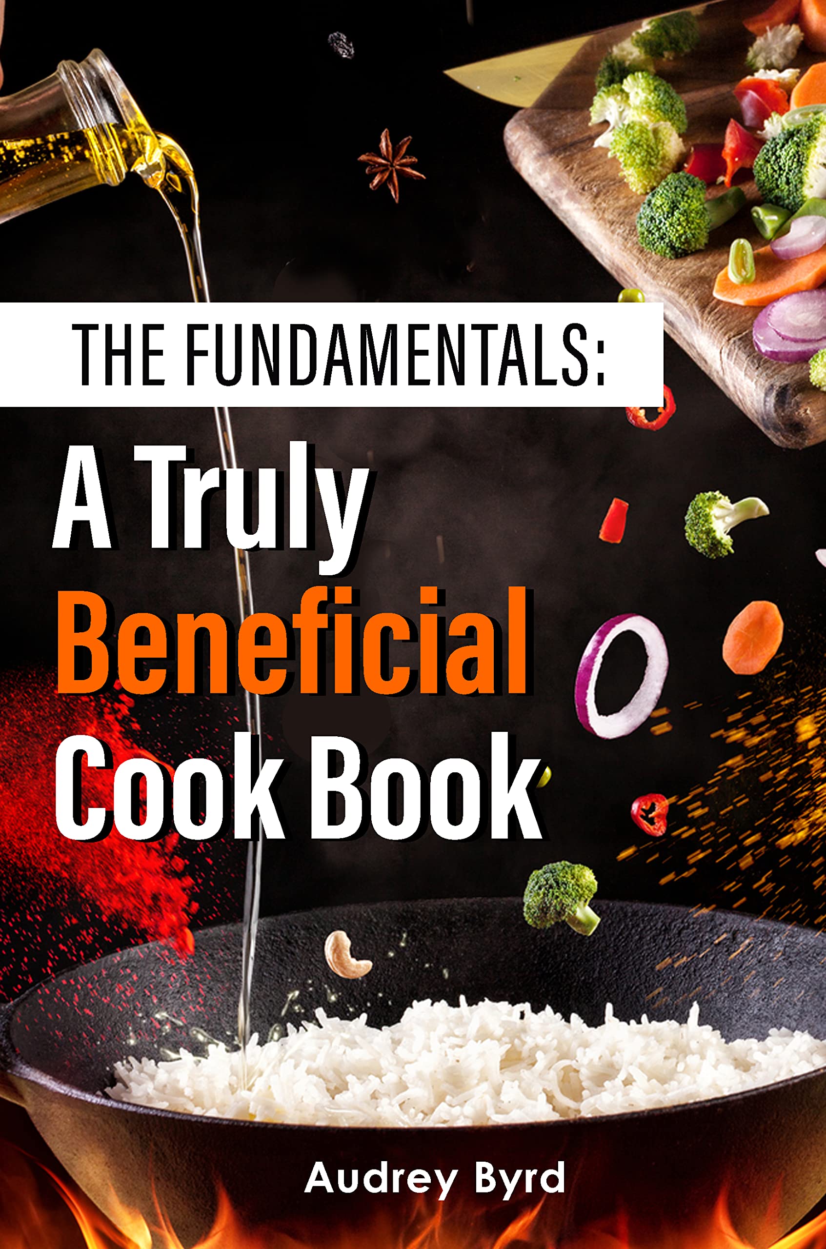 The Fundamentals: A Truly Beneficial Cook Book by Audrey Byrd | Goodreads