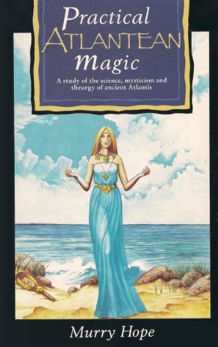 Practical Atlantean Magic: A Study of the Science, Mysticism and ...