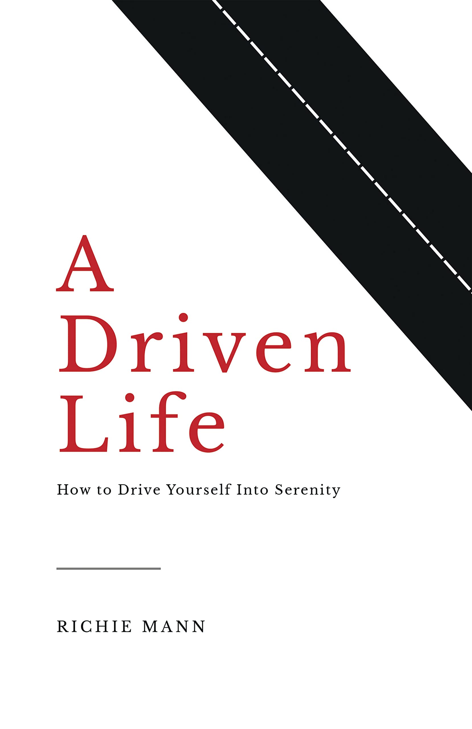 A Driven Life: How to Drive Yourself into Serenity by Richie Mann ...
