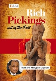 Rich Pickings Out of the Past by Judge Bernard Makgabo Ngoepe | Goodreads