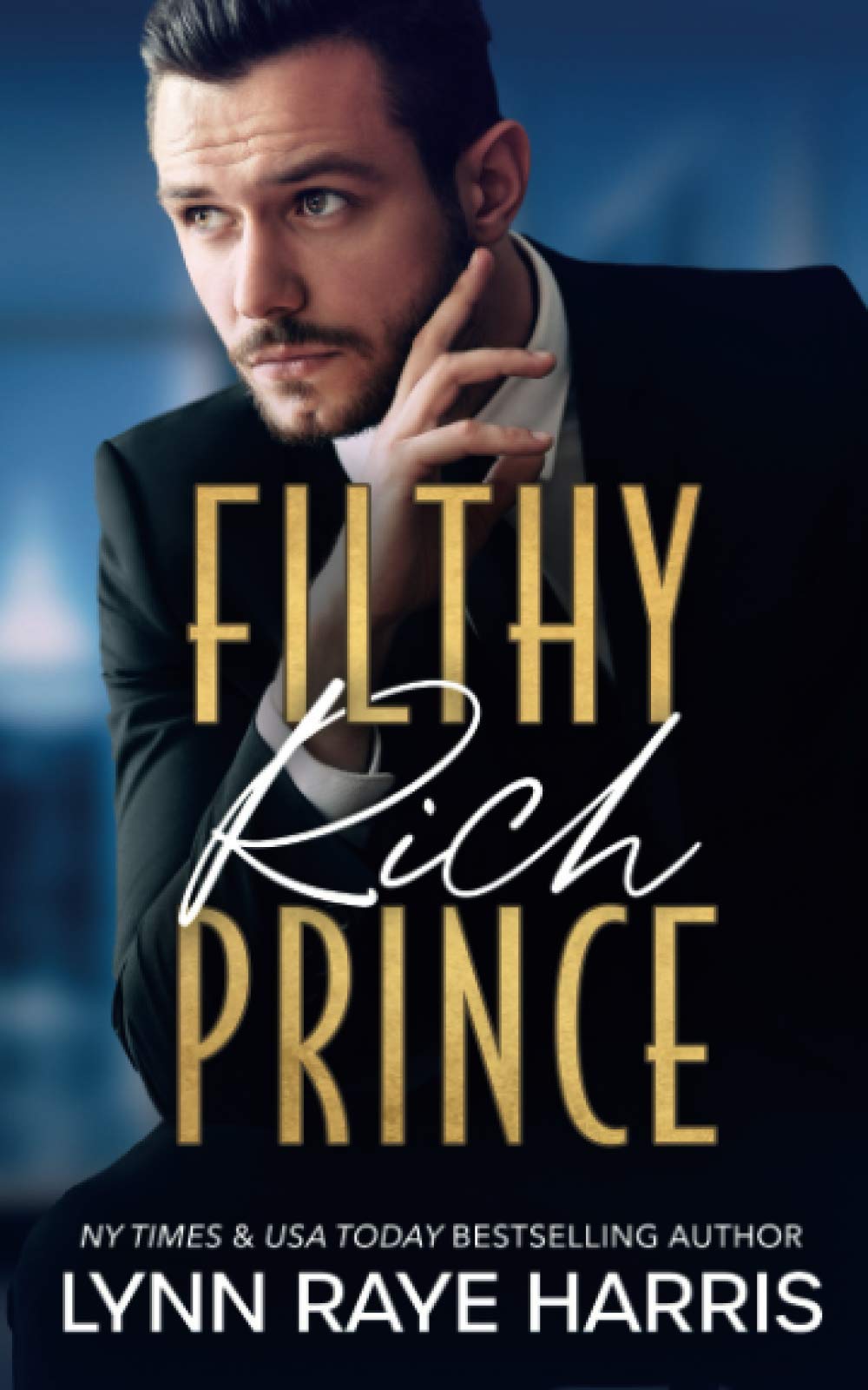Filthy Rich Prince: A Filthy Rich Billionaires Book by Lynn Raye Harris ...