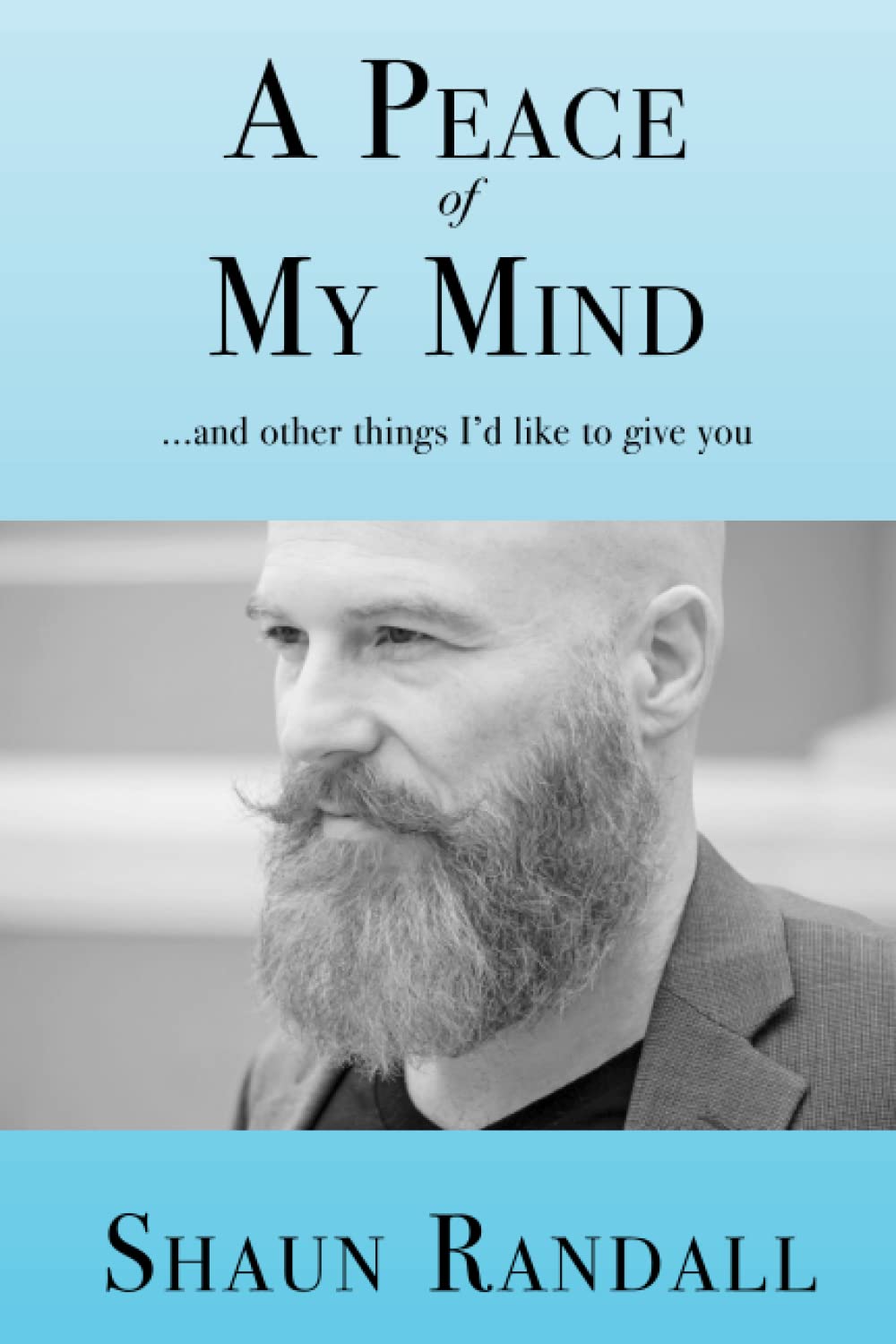 A Peace of My Mind: ...and other things I’d like to give you by Shaun ...