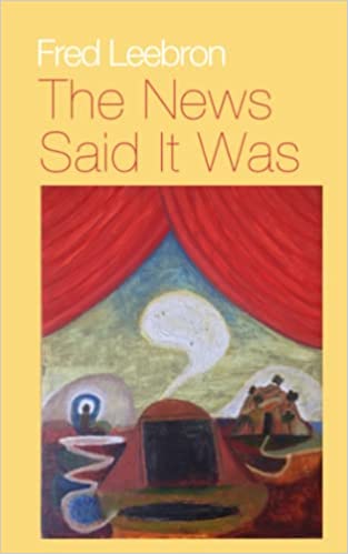 The News Said It Was by Fred Leebron | Goodreads