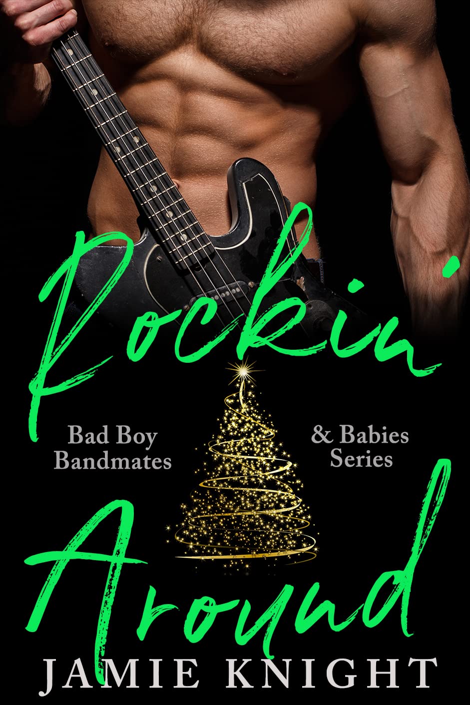 Rockin' Around: Bad Boy Bandmates and Babies Series by Jamie Knight ...