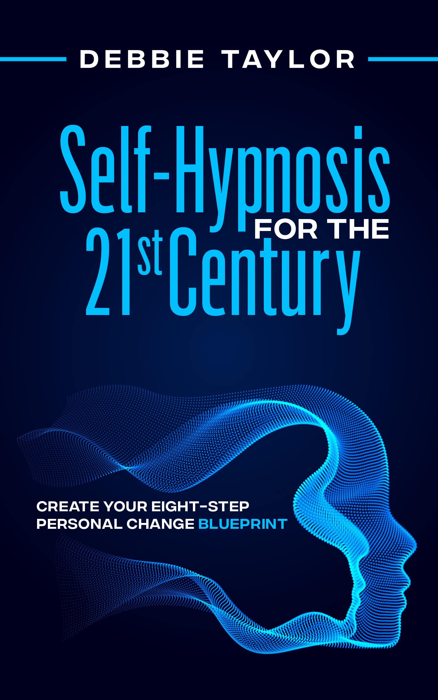 Self-Hypnosis for the 21st Century: Create Your Eight-Step Personal ...