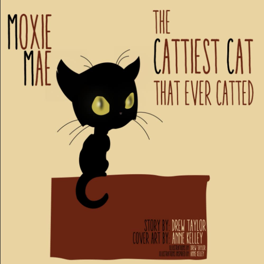 Moxie Mae: The Cattiest Cat That Ever Catted by Drew Taylor | Goodreads