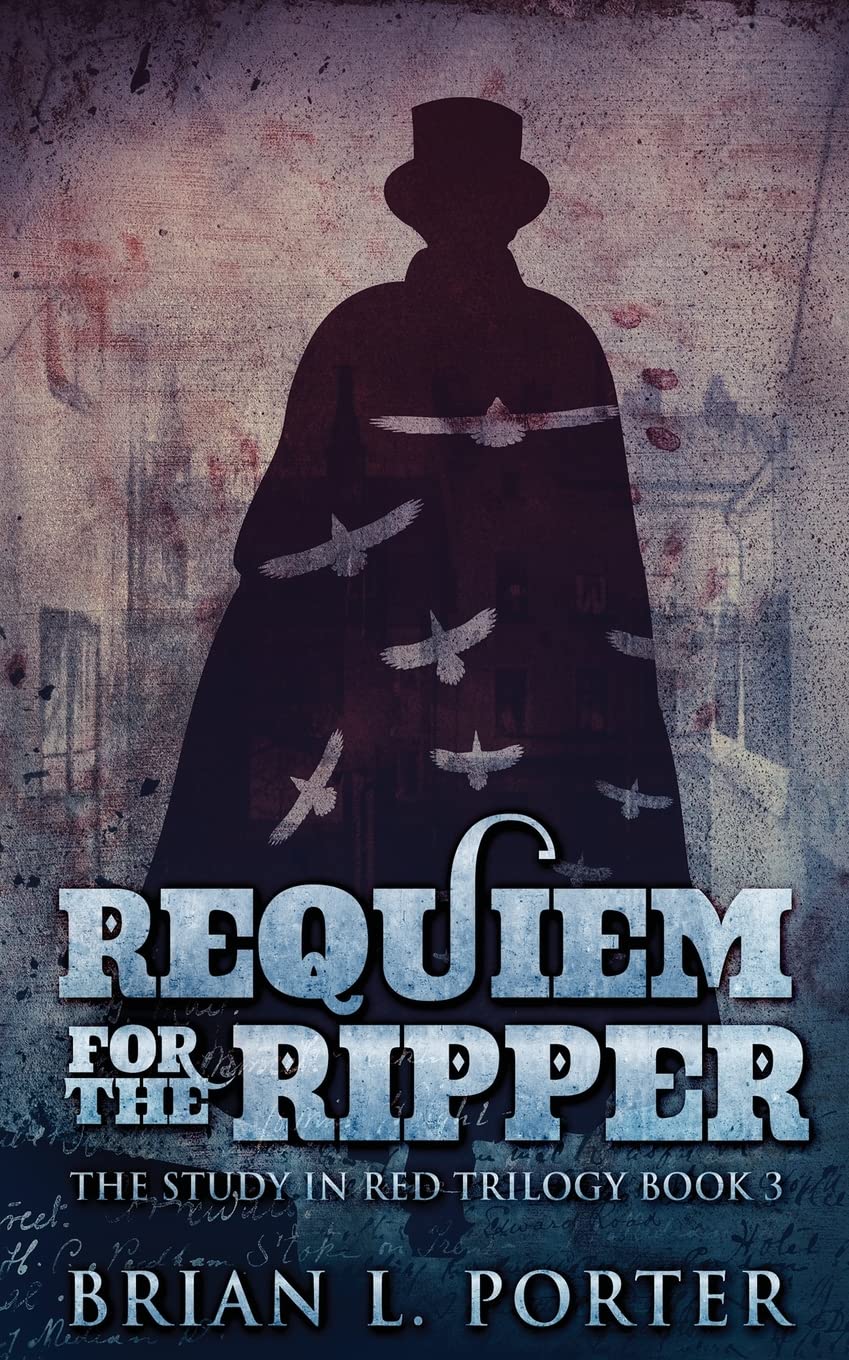 Requiem For The Ripper (The Study in Red Trilogy) by Brian L. Porter | Goodreads