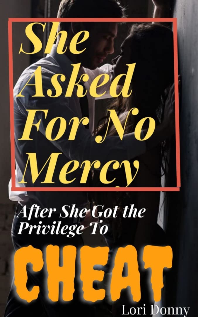 She Asked For No Mercy After She Got The Privilege To Cheat: by Lori Donny | Goodreads