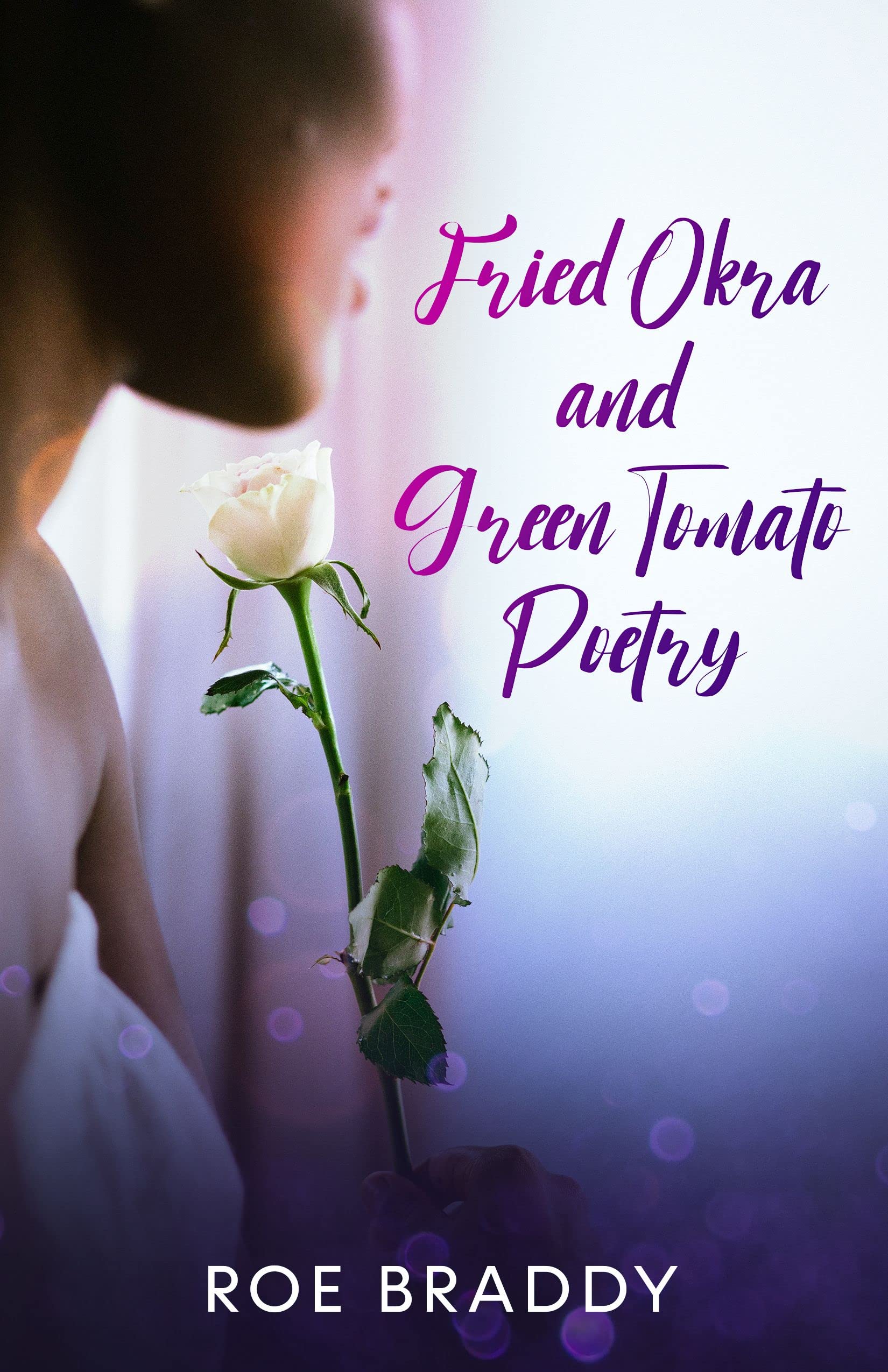 Fried Okra and Green Tomato Poetry by Roe Braddy | Goodreads