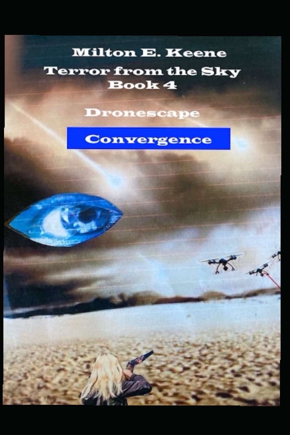 Terror from the Sky—Book Four: Dronescape:Convergence by Milton Keene ...