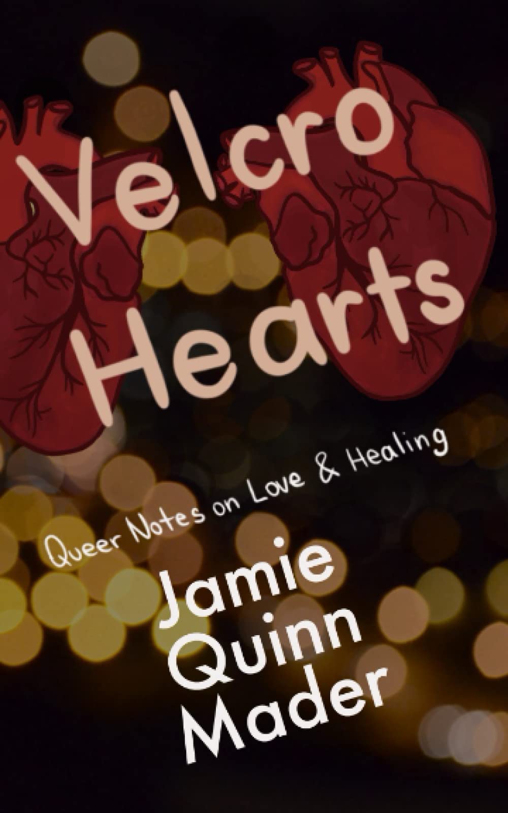 Velcro Hearts: Queer Notes on Love & Healing by Jamie Mader | Goodreads