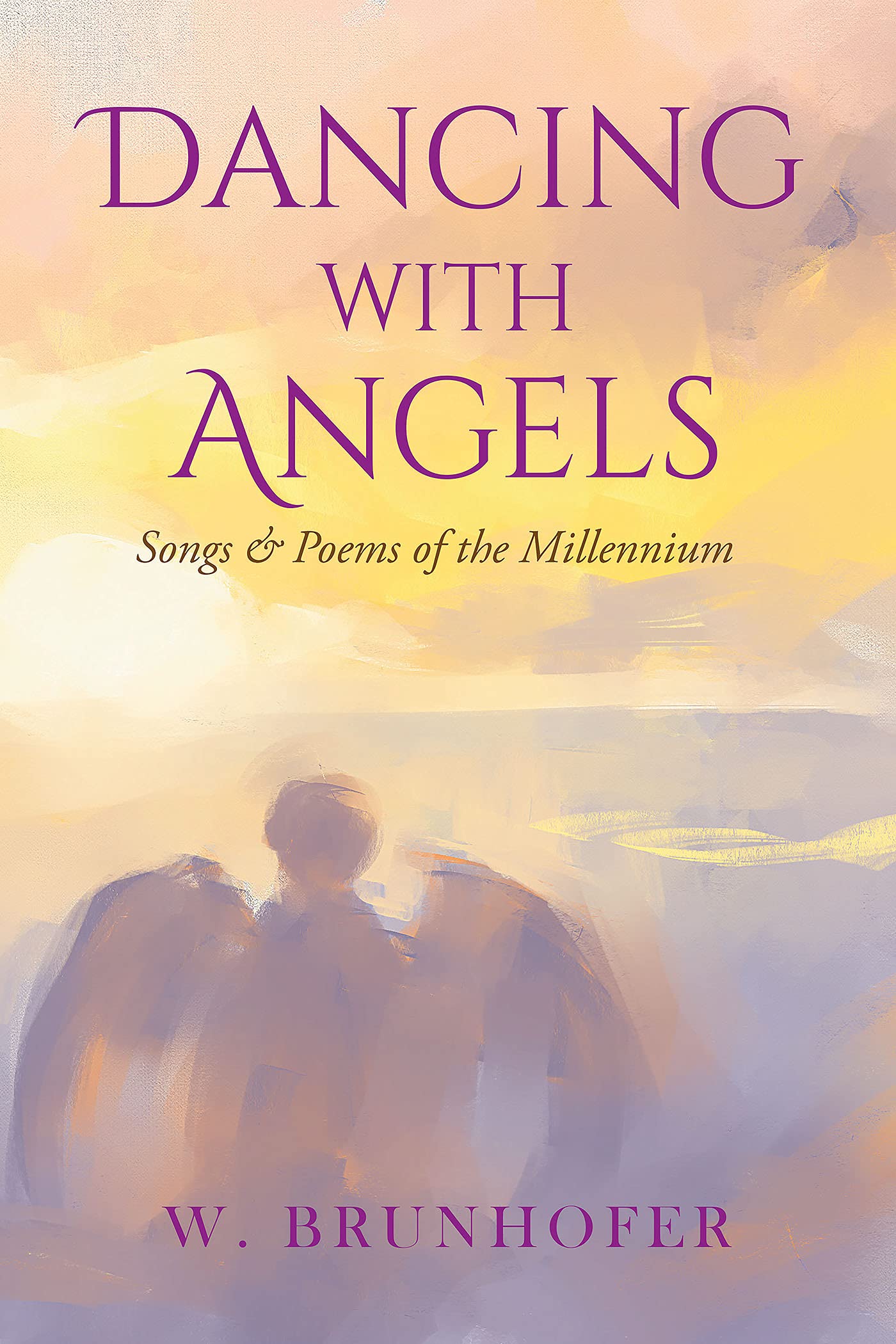 Dancing with Angels: Songs and Poems of the Millennium by W Brunhofer | Goodreads