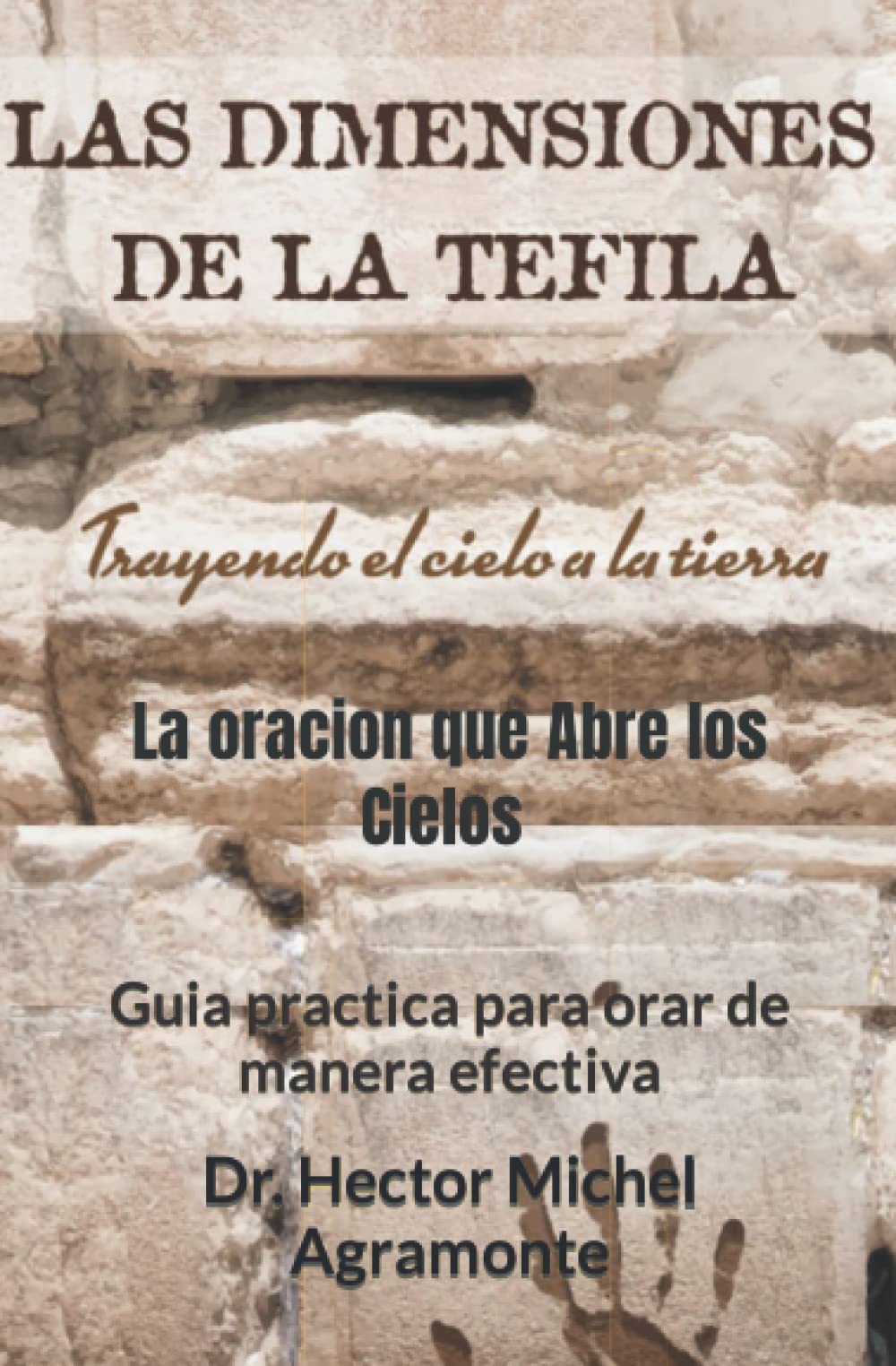 LAS DIMENSIONES DE LA TEFILA: TRAYENDO EL CIELO A LA TIERRA by Dr ...