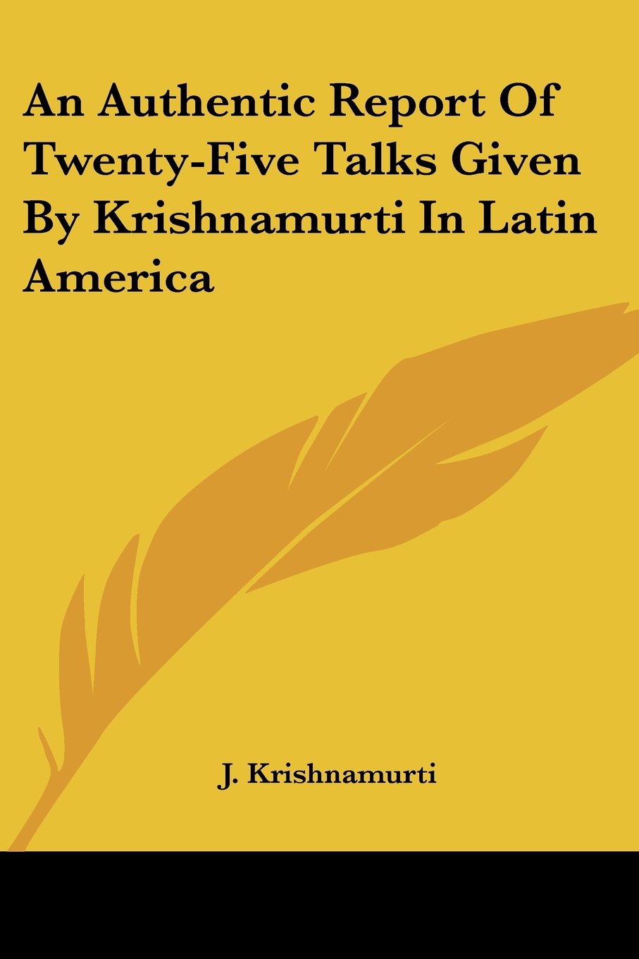 An Authentic Report of Twenty-Five Talks Given by Krishnamurti in Latin ...