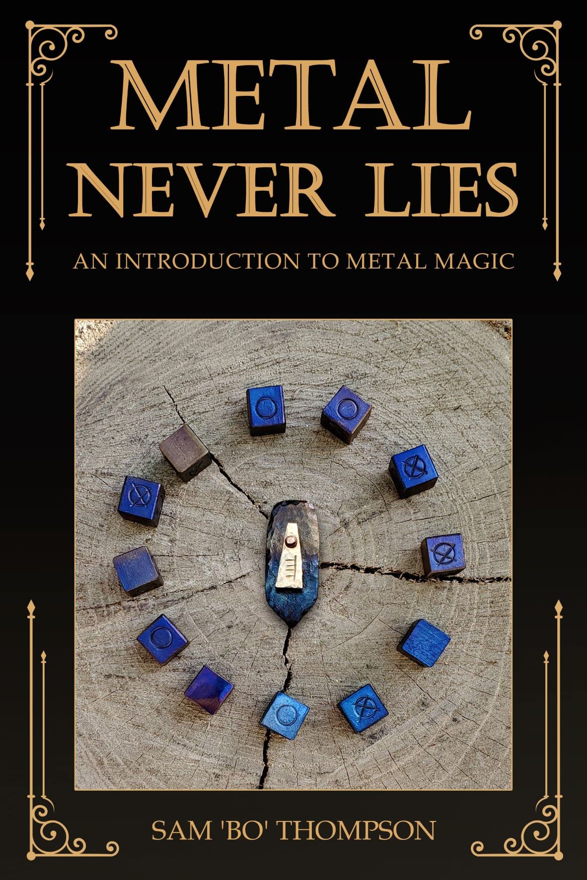Metal Never Lies: An Introduction to Metal Magic by Sam 'Bo' Thompson ...