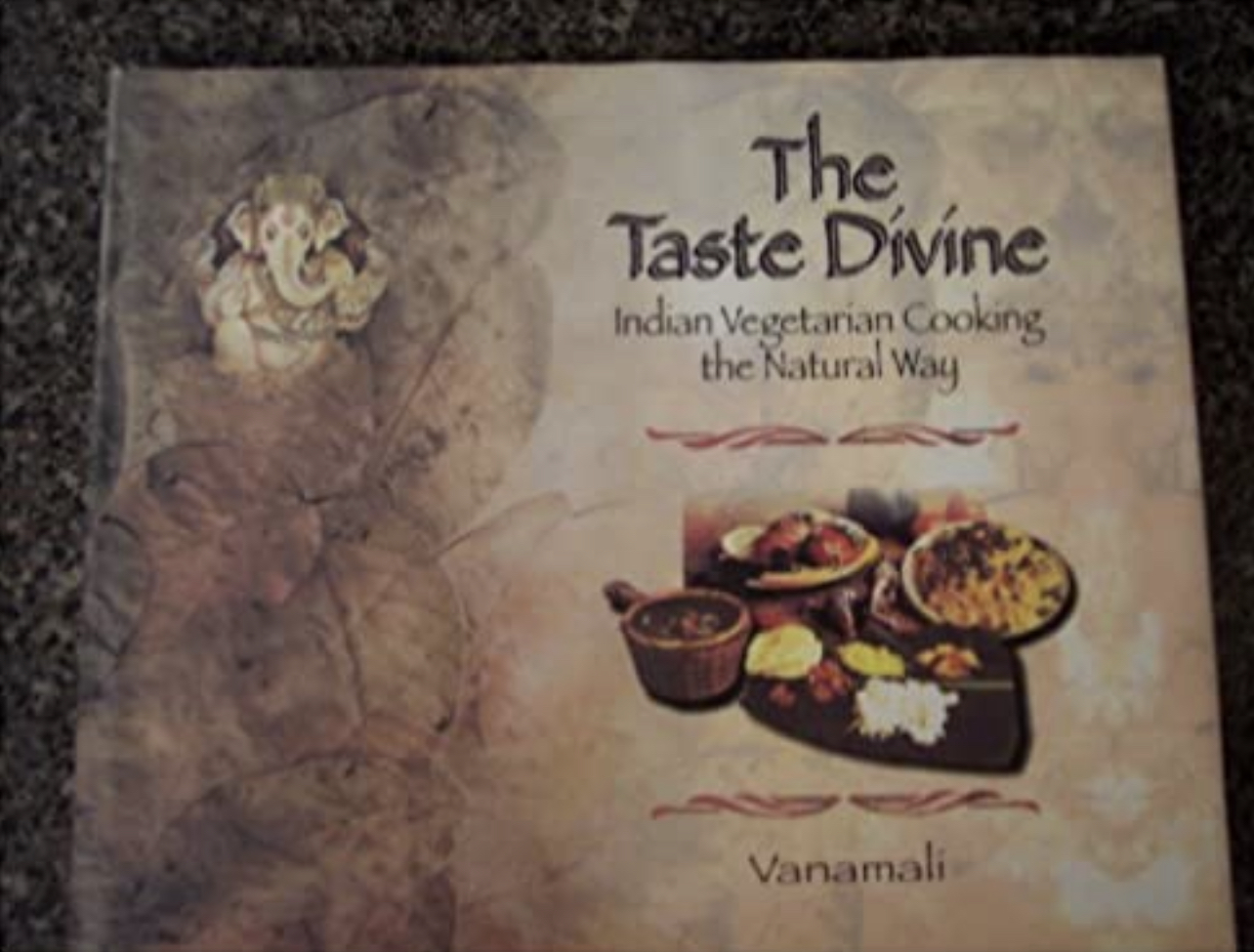 The Taste Divine: Indian Vegetarian Cooking the Natural Way by Vanamali ...