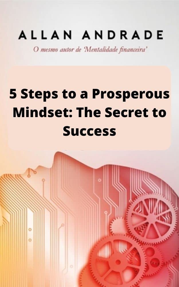 5 Steps to a Prosperous Mindset: The Secret to Success by Allan Azevedo de Andrade | Goodreads