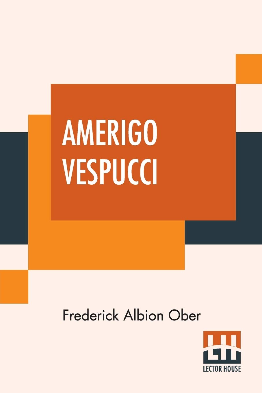 Amerigo Vespucci: Heroes Of American History by Frederick Albion Ober ...
