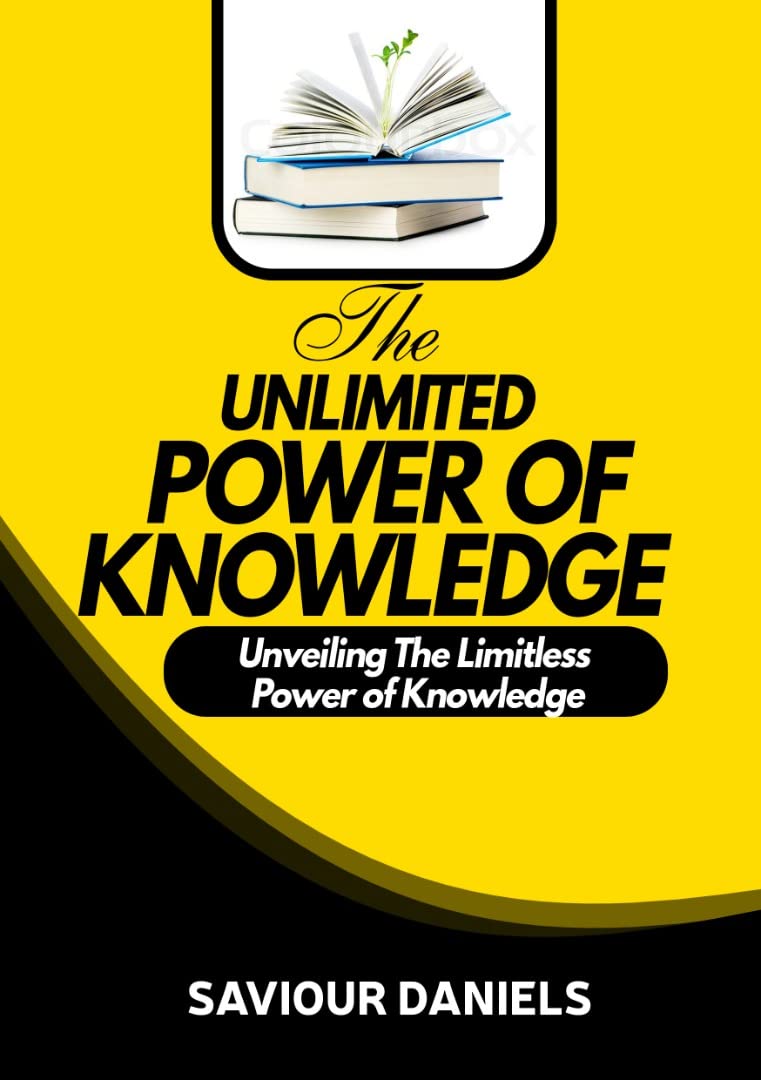 THE UNLIMITED POWER OF KNOWLEDGE : UNVEILING THE LIMITLESS POWER OF ...