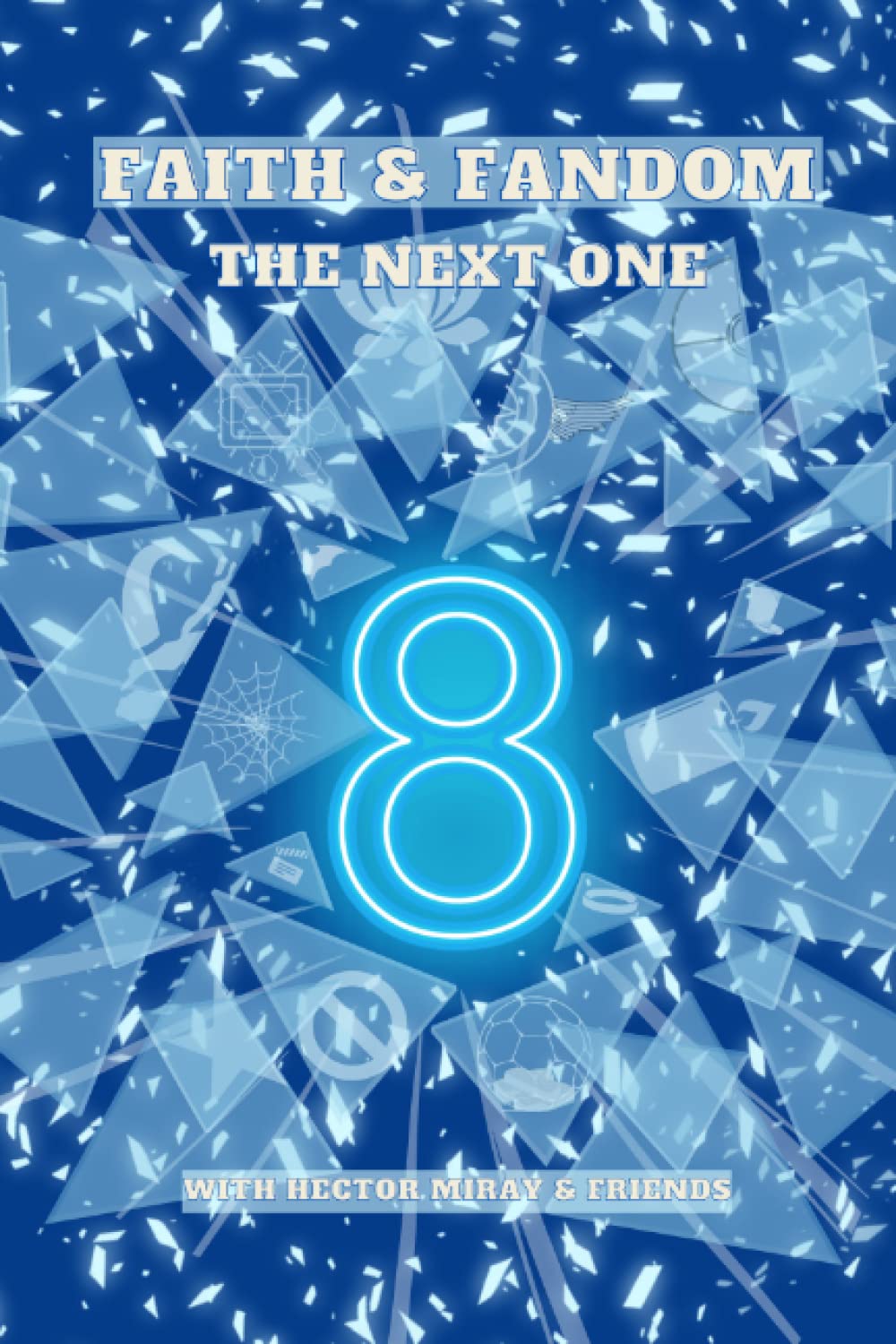 Faith & Fandom 8: The Next One by Rev Hector E Miray | Goodreads