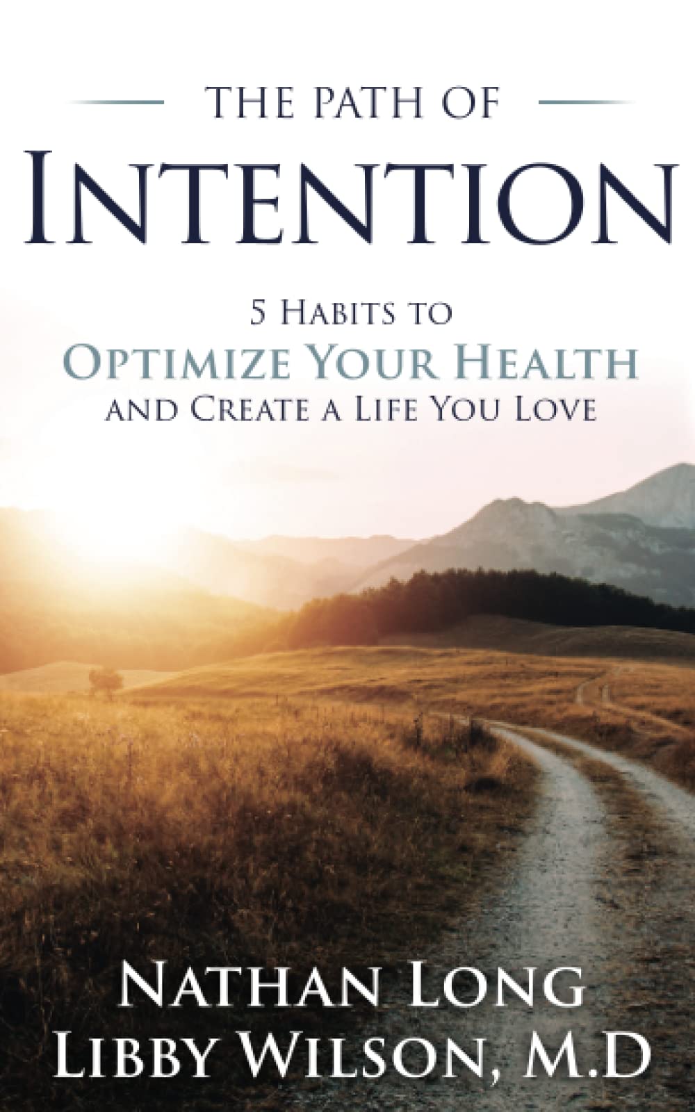 The Path of Intention: Five Habits to Optimize Your Health and Create a ...