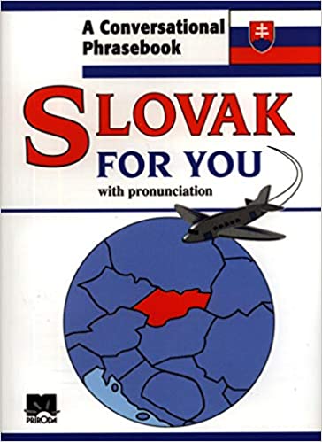Slovak for You: A Manual of Conversation - With Pronunciation by Iveta ...