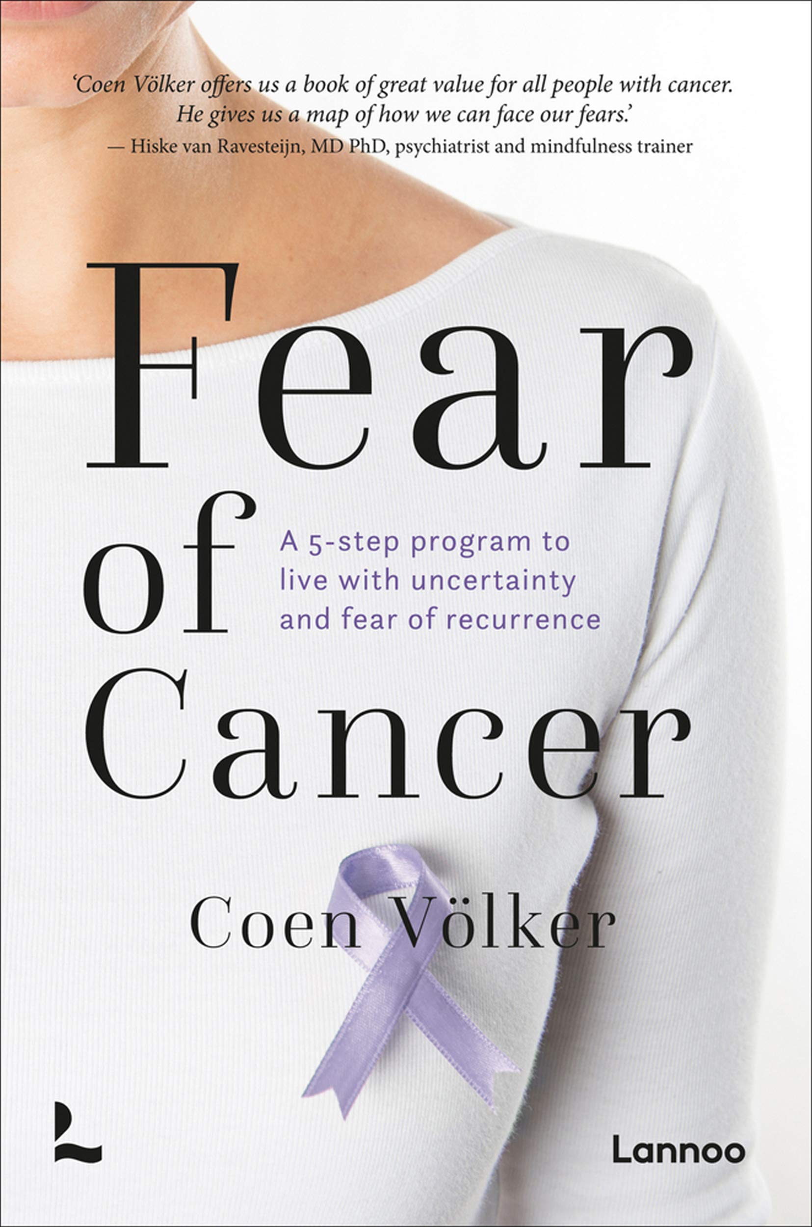 Fear of Cancer: A 5-step program to live with uncertainty and fear of ...