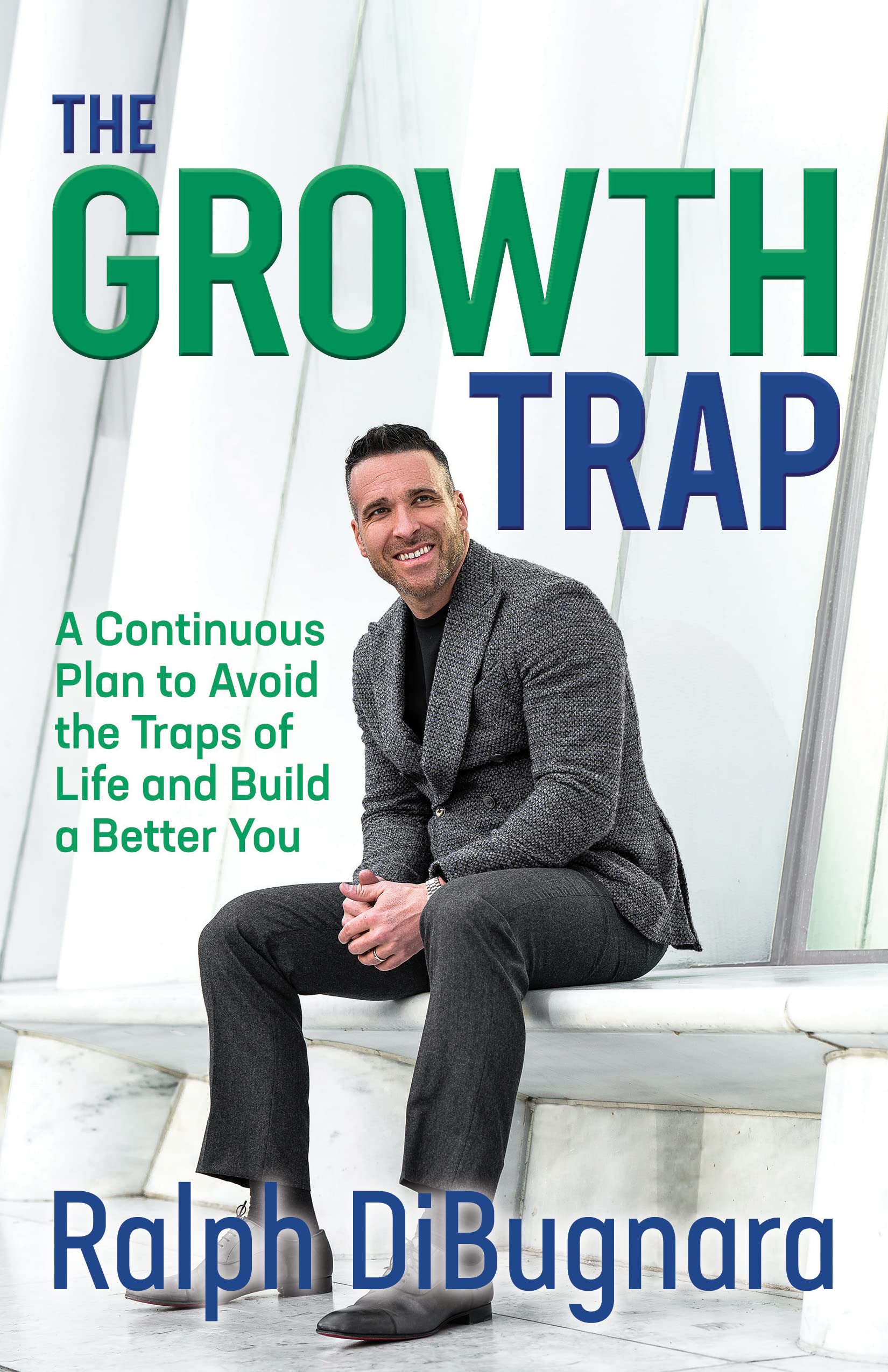 The Growth Trap: A Continuous Plan to Avoid the Traps of Life and Build ...